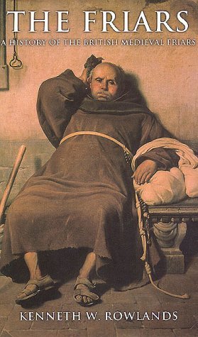 The Friars: A History of the British Medieval Friars by Kenneth ...