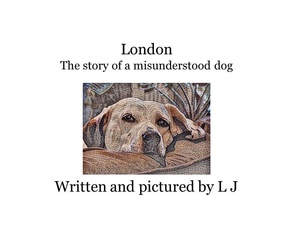 London - The Story of a Misunderstood Dog by L.J. Scar | Goodreads