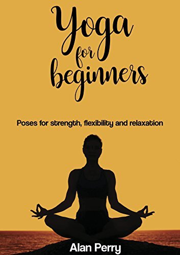 Yoga for beginners: Poses for Strenght, Flexibility and Relaxation by ...