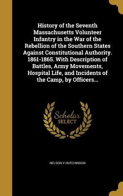 History of the Seventh Massachusetts Volunteer Infantry in the War of ...