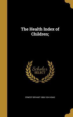 The Health Index of Children; by Ernest Bryant Hoag | Goodreads
