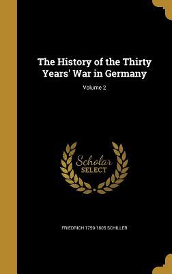 The History of the Thirty Years' War in Germany; Volume 2 by Friedrich ...
