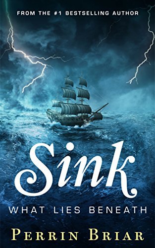 Sink: What Lies Beneath by Perrin Briar | Goodreads