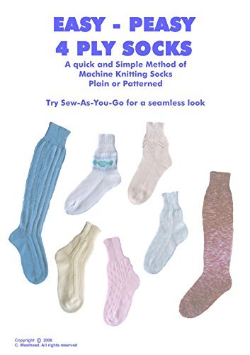 Easy Peasy 4 Ply Socks: A Knitting Machine Pattern Book for 4 Ply Adult ...