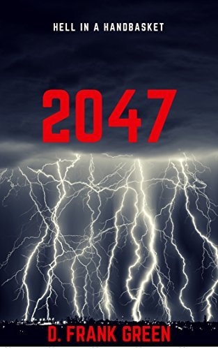 2047: Hell In A Handbasket by D. Frank Green | Goodreads