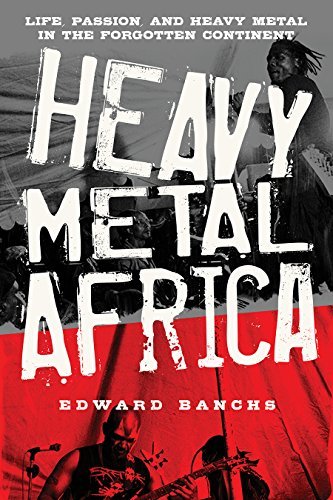 Heavy Metal Africa: Life, Passion, and Heavy Metal in the Forgotten ...