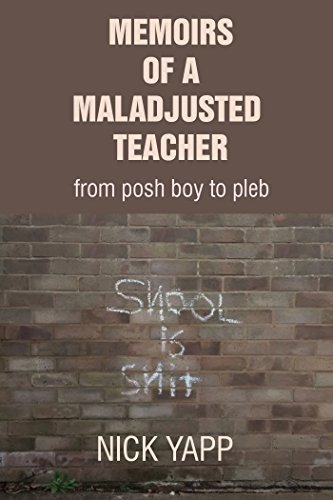 Memoirs of a Maladjusted Teacher by Nick Yapp | Goodreads