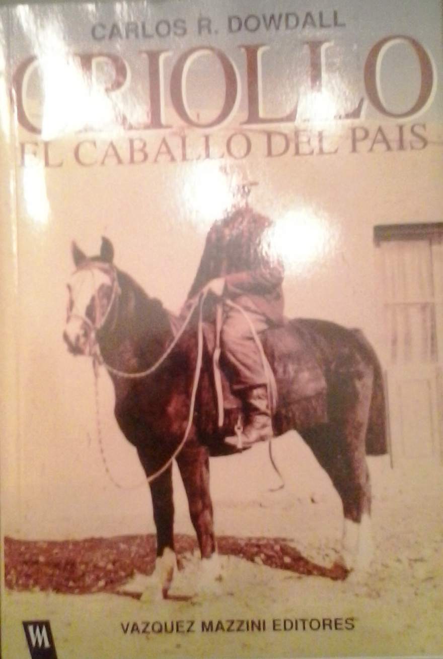 Criollo. El caballo del pais (Spanish Edition) by Carlos R. Dowdall ...