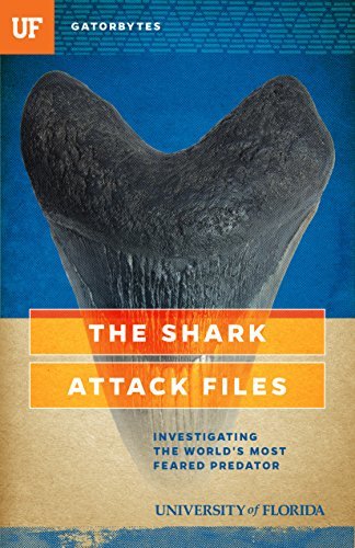The Shark Attack Files: Investigating the World's Most Feared Predator ...