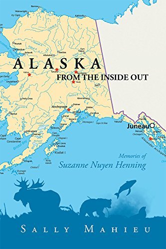 Alaska From the Inside Out- Memories of Suzanne Nuyen Henning by Sally ...