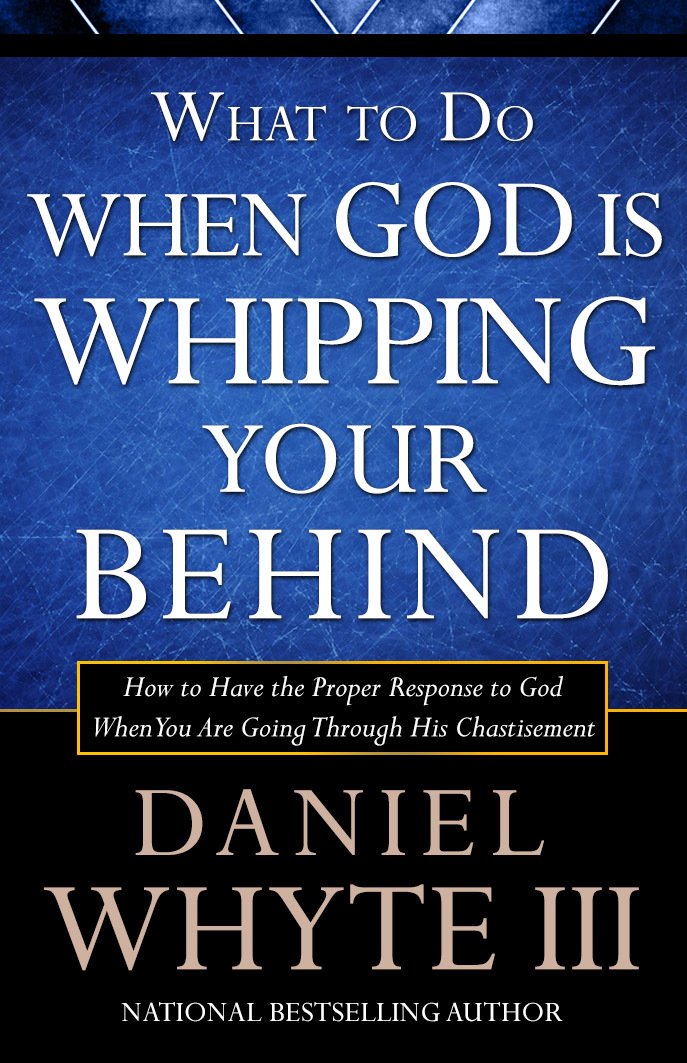 What to Do When God is Whipping Your Behind by Daniel Whyte III | Goodreads