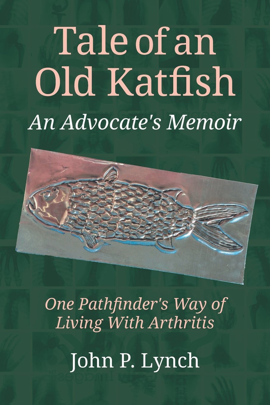 Tale of an Old Katfish: An Advocate's Memoir by John P. Lynch | Goodreads