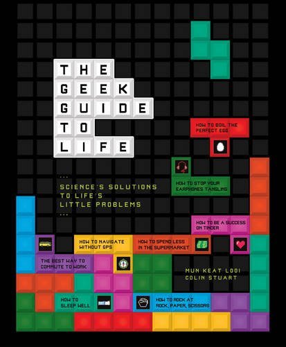 The Geek Guide to Life: Science’s Solutions to Life’s Little Problems ...