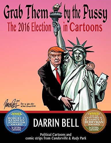 Grab Them by the Pussy: The 2016 Election in Cartoons by Darrin Bell | Goodreads