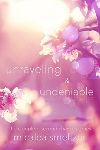 Unraveling & Undeniable (Second Chances #1-2) by Micalea Smeltzer ...