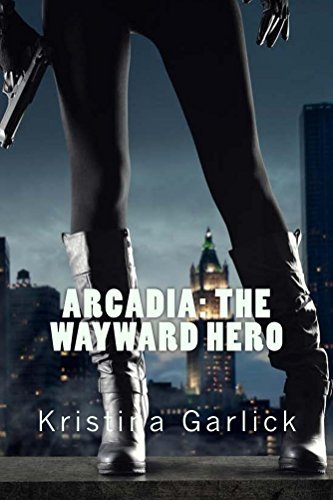 Arcadia: The Wayward Hero by Kristina Garlick | Goodreads
