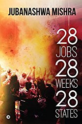 28 Jobs 28 Weeks 28 States by Jubanashwa Mishra | Goodreads