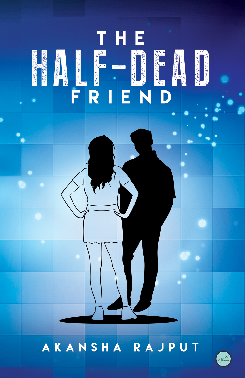 The Half-Dead Friend by Akansha Rajput | Goodreads