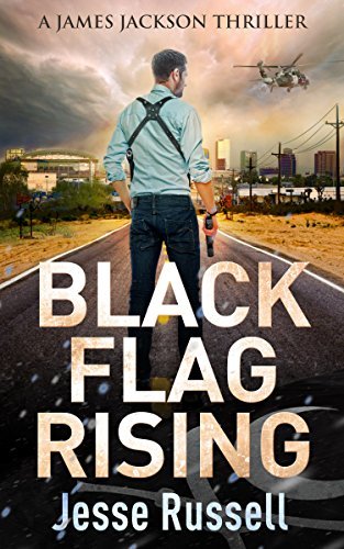 Black Flag Rising: A James Jackson Thriller by Jesse Russell | Goodreads