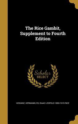 The Rice Gambit, Supplement to Fourth Edition by Isaac Leopold Rice ...
