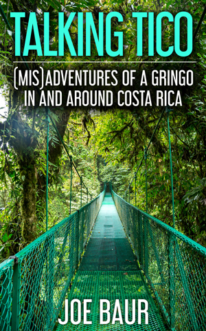 Talking Tico: (Mis)adventures of a Gringo in and Around Costa Rica by ...