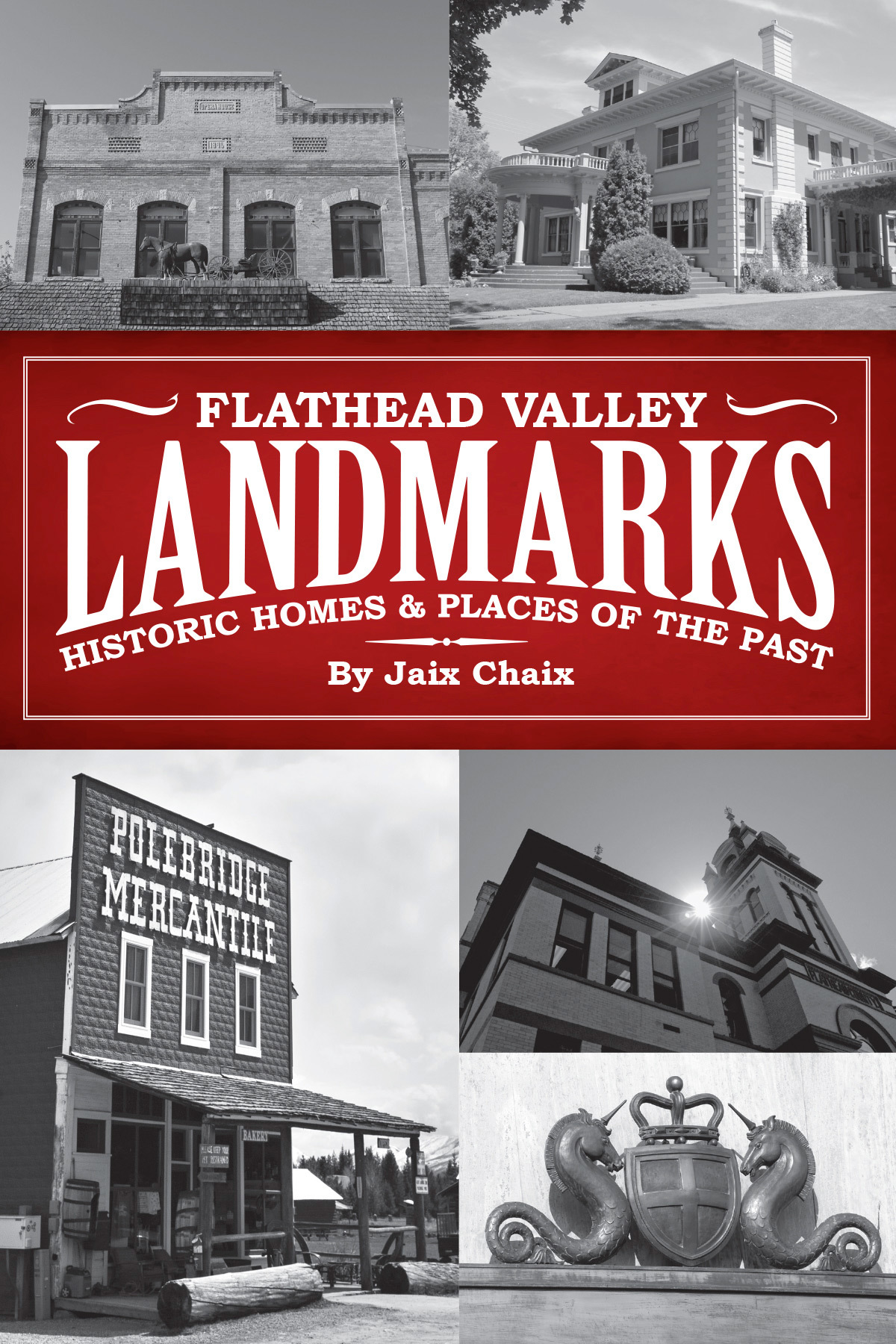 Flathead Valley Landmarks: Historic Homes & Places of the Past by J.C ...
