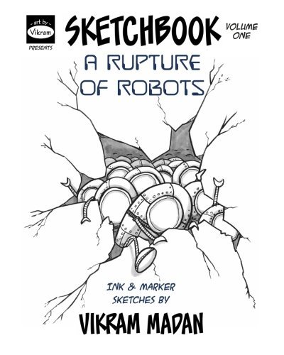 A Rupture of Robots: Sketchbook Volume One by Vikram Madan | Goodreads