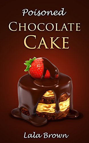 Poisoned Chocolate Cake (Sweet and Murder #2) by Lala Brown | Goodreads
