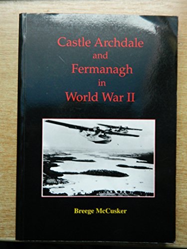 Castle Archdale and Fermanagh in World War II by Breege McCusker ...