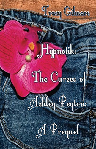 Hypnotik:The Curses of Ashley Peyton. The Prequel by Tracy L. Gilmore ...