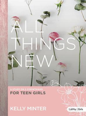 All Things New Teen Girls Bible Study Book A Study On 2 Corinthians