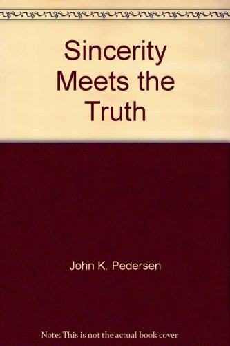 Sincerity Meets the Truth by John K. Pedersen | Goodreads