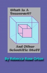 What Is A Tesseract? And Other Scientific Stuff by Rebecca Rose Orton ...