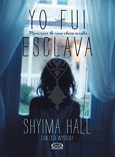 Yo fui esclava: memorias de una chica oculta by Shyima Hall | Goodreads