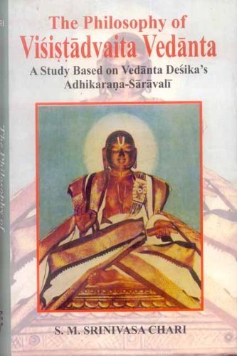 The Philosphy of Visistadvaita Vedanta: A Study Based on Vedanta Desika ...