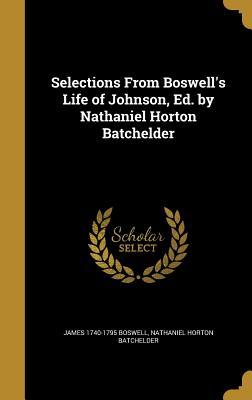 Selections from Boswell's Life of Johnson, Ed. by Nathaniel Horton ...