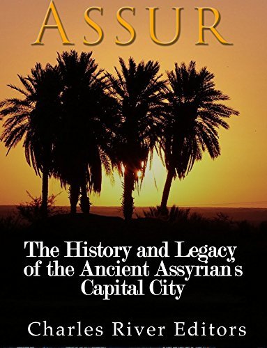 Assur: The History and Legacy of the Ancient Assyrian Empire’s Capital ...