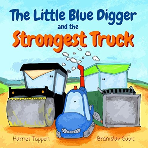 The Little Blue Digger and the Strongest Truck: A Mighty Construction ...