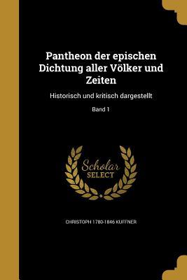 Pantheon der epischen Dichtung aller Völker und Zeiten: Historisch und ...