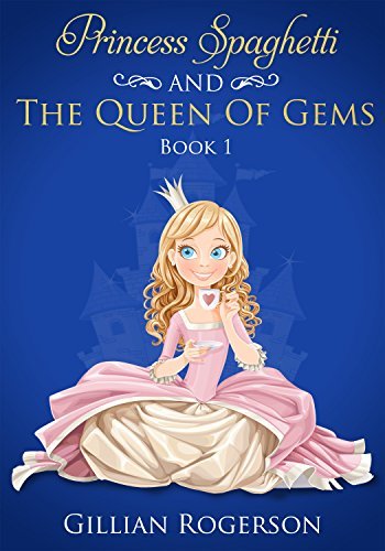 Princess Spaghetti And The Queen Of Gems: Book 1 by Gillian Rogerson ...