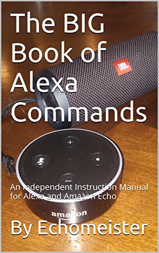 The BIG Book of Alexa Commands: An Independent Guide for Alexa and ...