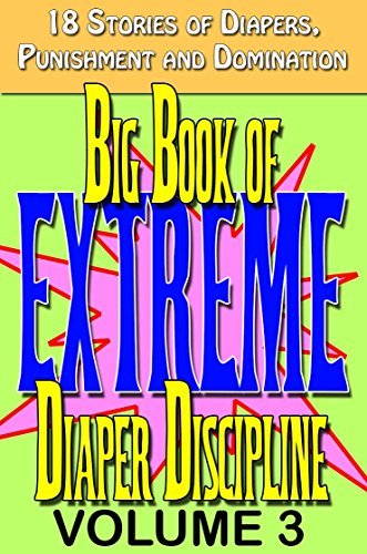 Big Book of Extreme Diaper Discipline: Volume Three by Ronald Ware ...