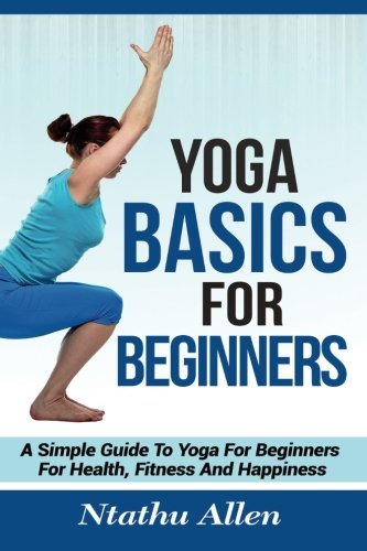 Yoga Basics For Beginners: A Simple Guide To Yoga For Beginners For ...