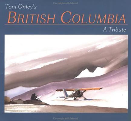 Toni Onley's British Columbia by Toni Onley | Goodreads