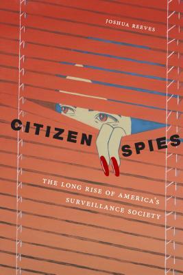 Citizen Spies: The Long Rise of America's Surveillance Society by ...