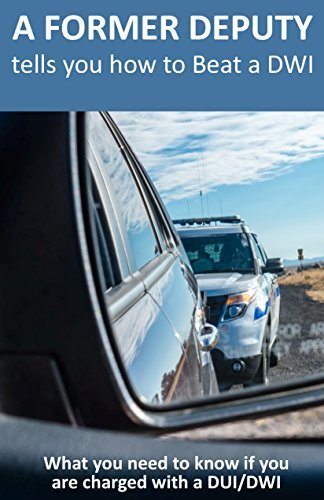 A Former Deputy Tells You How to Beat a DWI / DUI: What you need to ...