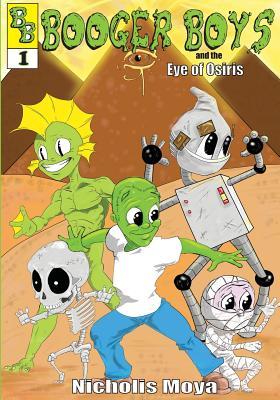 Booger Boys: and the Eye of Osiris by Nicholis C. Moya | Goodreads