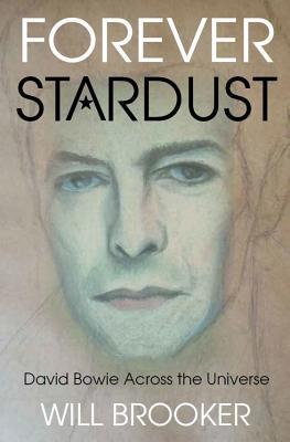 Forever Stardust: David Bowie Across the Universe by Will Brooker ...