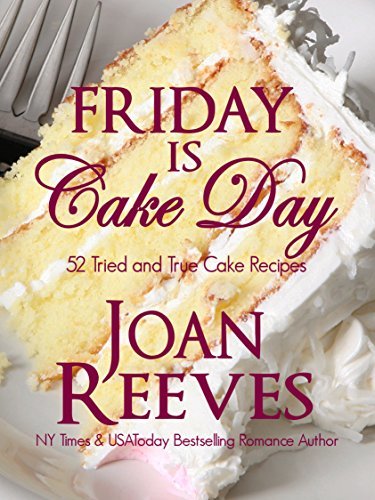 Friday Is Cake Day: 52 Tried and True Cake Recipes by Joan Reeves ...