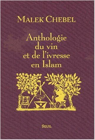 Anthologie du vin et de l'ivresse en Islam by Malek Chebel | Goodreads